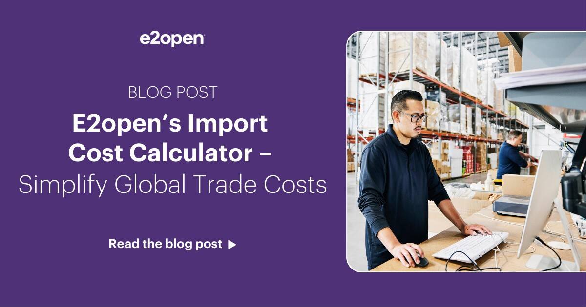 E2open’s Import Cost Calculator – Simplify Global Trade Costs